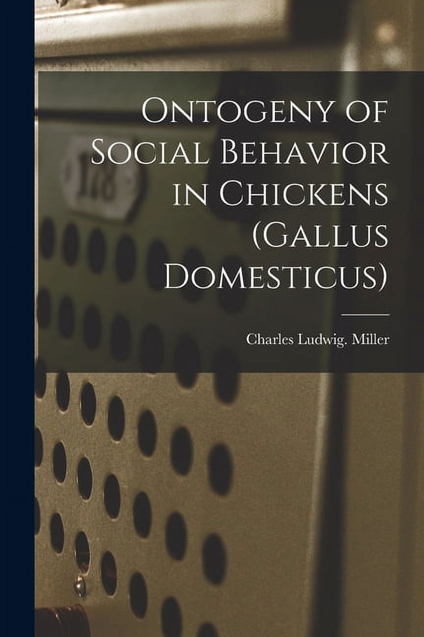 Ontogeny of Social Behavior in Chickens (Gallus Domesticus), (Paperback ...