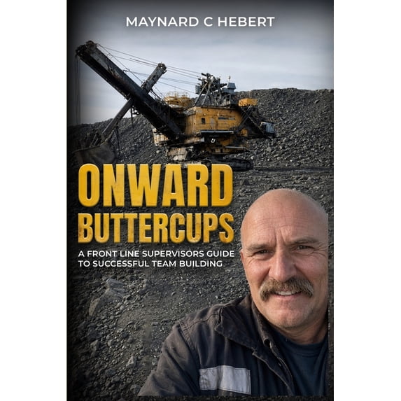 Onward Butter Cups: A Front Line Supervisors Guide To Successful Team ...