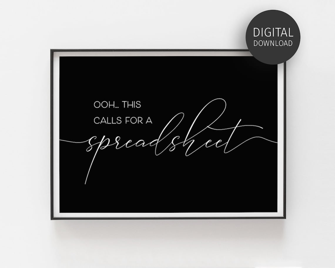 Ooh This Calls For a Spreadsheet Print, Spreadsheet Humor, Spreadsheet ...