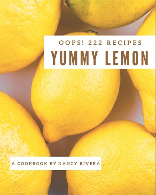 Oops! 222 Yummy Lemon Recipes: The Best Yummy Lemon Cookbook on Earth ...