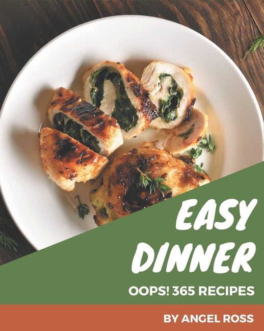 Oops! 365 Easy Dinner Recipes: Best-ever Easy Dinner Cookbook for ...