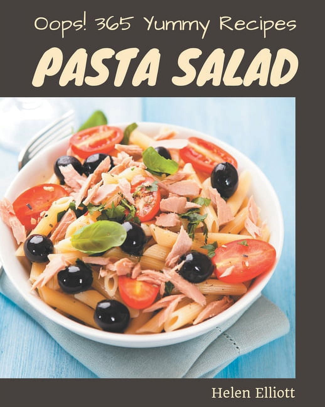 Oops! 365 Yummy Pasta Salad Recipes: From The Yummy Pasta Salad ...