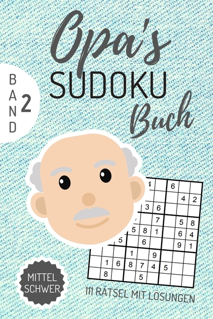 Opa's Sudoku Buch Mittel Schwer 111 Rätsel Mit Lösungen Band 2 : A4 SUDOKU BUCH über 100 Sudoku ...