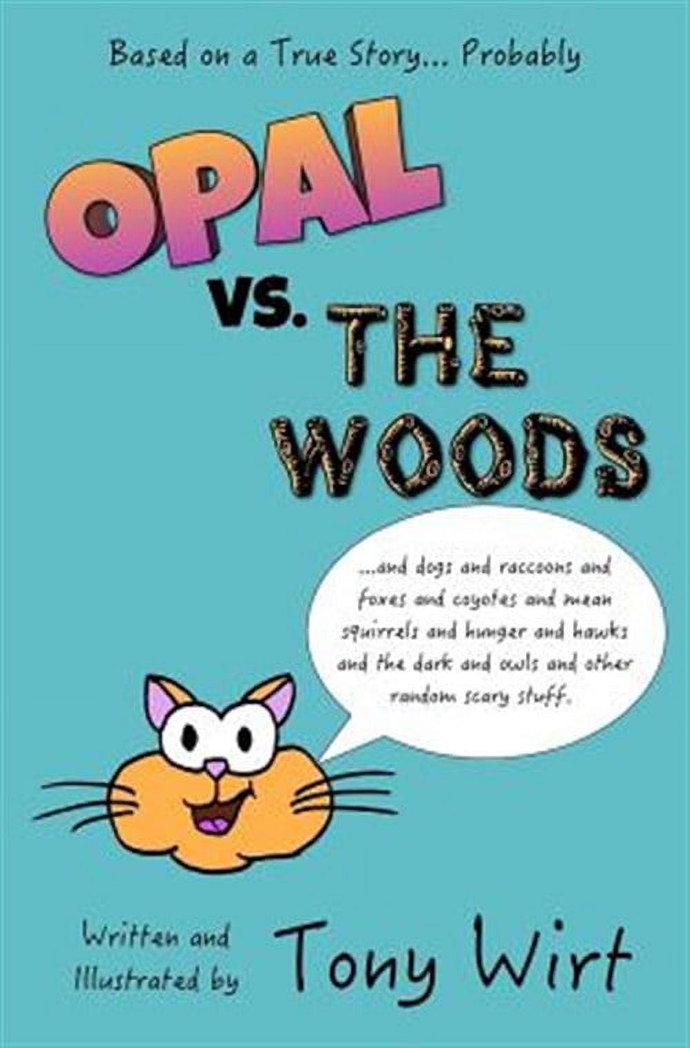 Opal vs. The Woods: *and dogs and raccoons and foxes and coyotes and ...