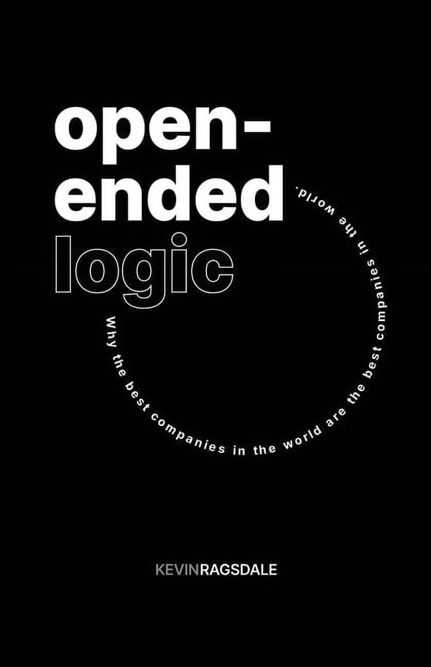 Open-Ended: Open-Ended Logic: Why the Best Companies in the World are ...