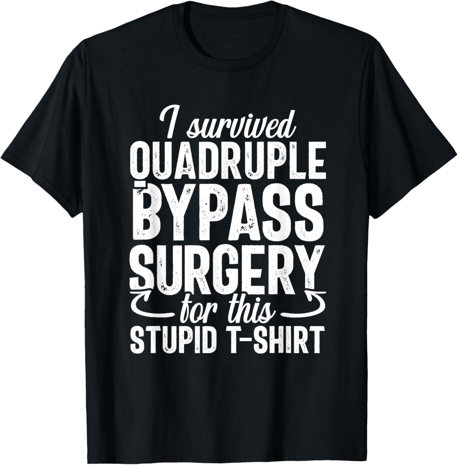 Open Heart Quadruple Bypass Surgery Recovery Funny Gag T-Shirt ...