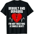 Open Heart Surgery Recovery Rebuilt And Repaired T-Shirt - Walmart.com