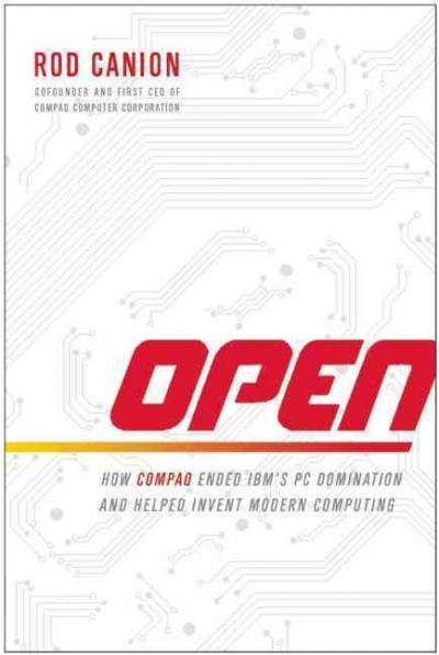Pre-Owned Open: How Compaq Ended Ibm's PC Domination and Helped Invent ...