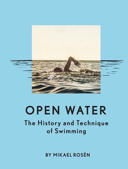 Open Water: The History and Technique of Swimming, (Hardcover ...