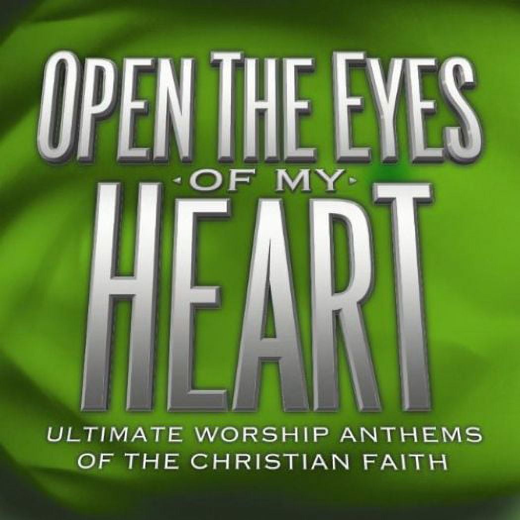 Open the Eyes of My Heart : Ultimate Worship Anthems of the Christian ...