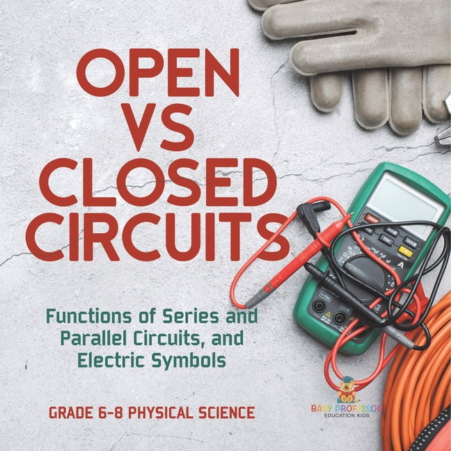 Open vs Closed Circuits Functions of Series and Parallel Circuits, and Electric Symbols Grade 6 ...