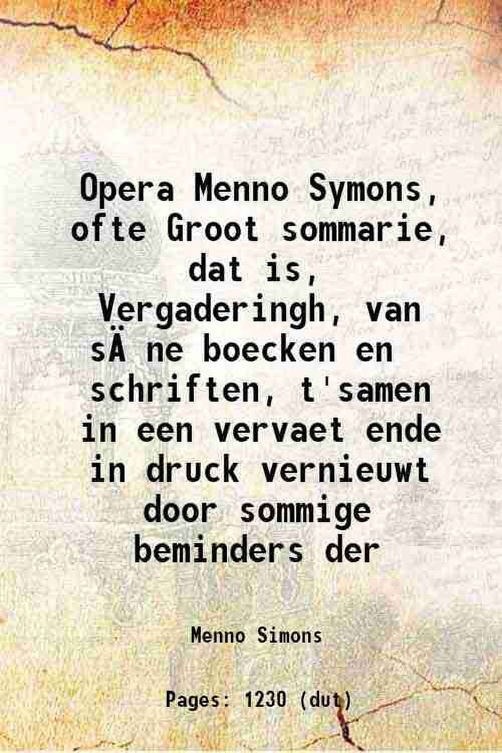 Opera Menno Symons, ofte Groot sommarie, dat is, Vergaderingh, van ...