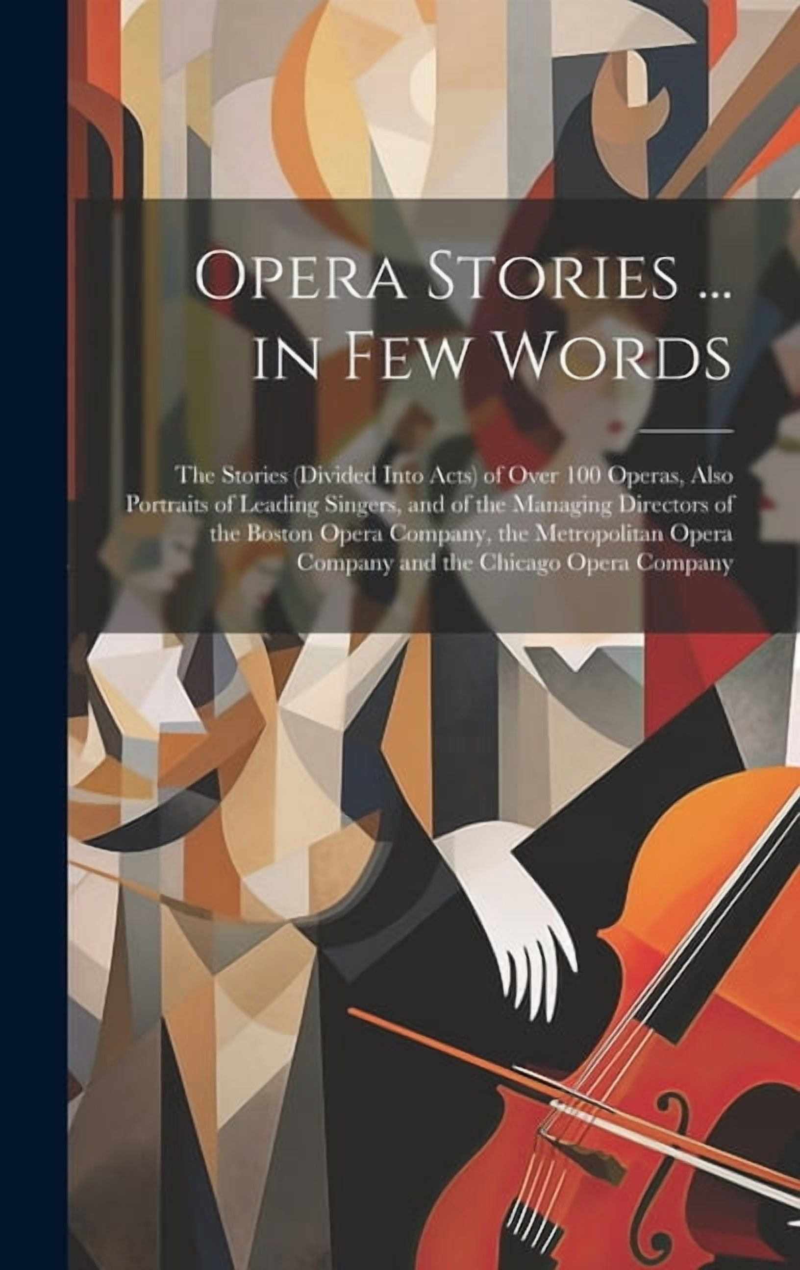 Opera Stories ... in Few Words : The Stories (Divided Into Acts) of ...