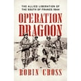 Operation Dragoon : The Allied Liberation of the South of France: 1944 ...
