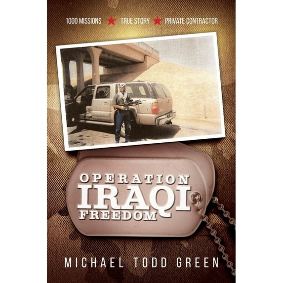 Operation Iraqi Freedom: 1000 Missions, True Story, Private Contractor ...
