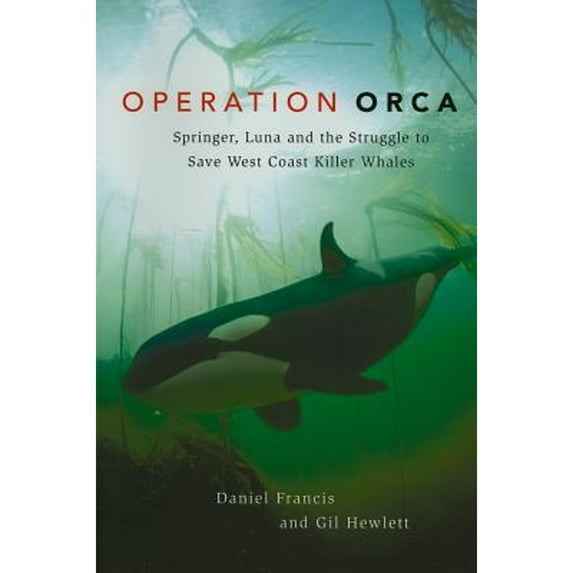 Operation Orca : Springer, Luna and the Struggle to Save West Coast ...