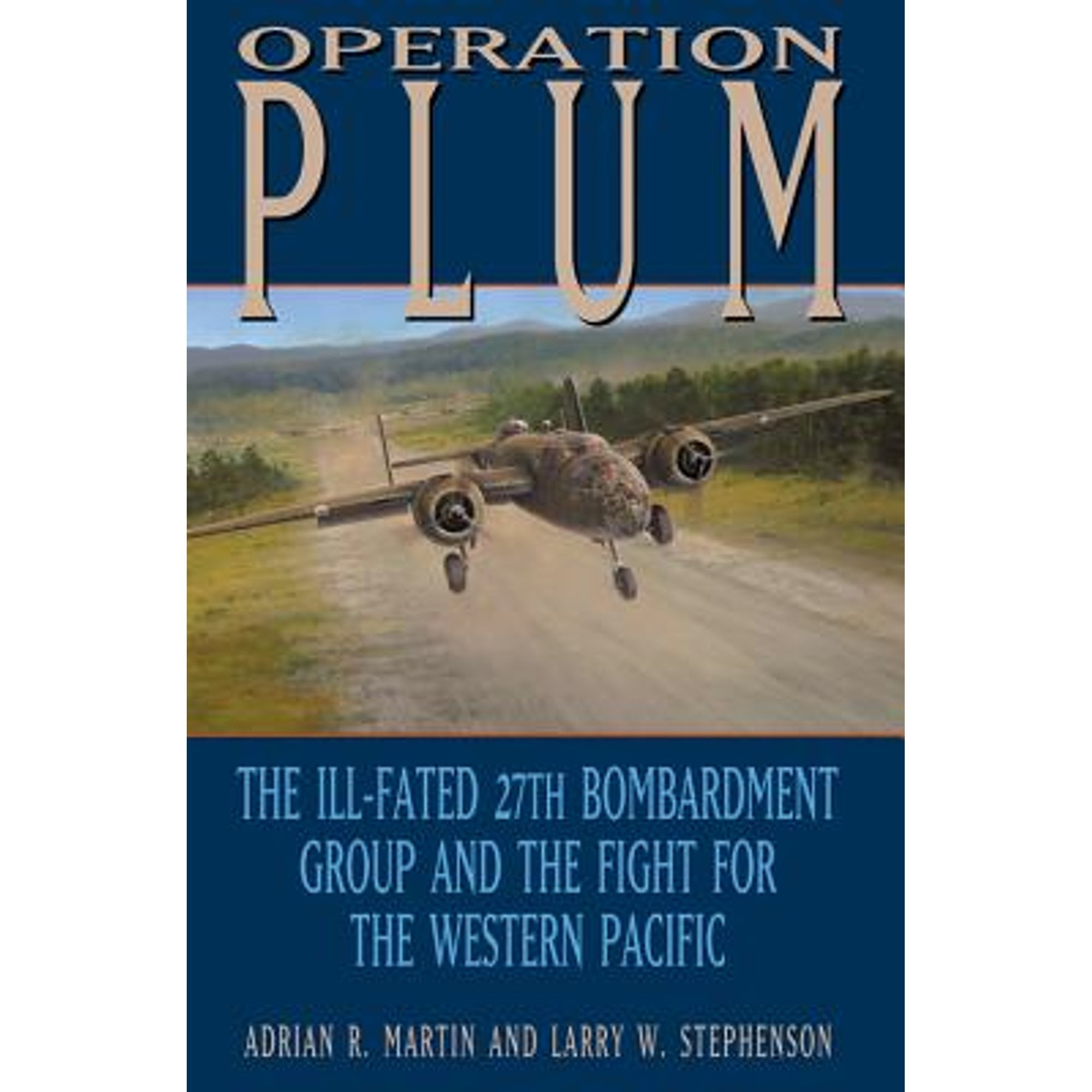 Pre-Owned Operation Plum: The Ill-Fated 27th Bombardment Group and the ...