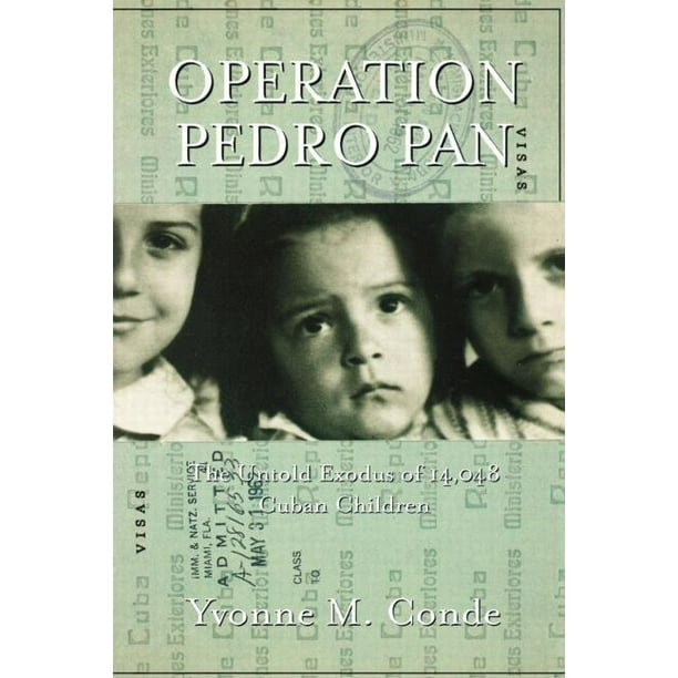 Operation Pedro Pan : The Untold Exodus of 14,048 Cuban Children ...
