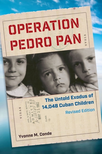 Operation Pedro Pan, Revised Edition: The Untold Exodus of 14,048 Cuban ...