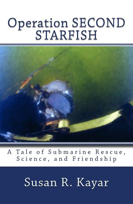 Operation SECOND STARFISH: A Tale of Submarine Rescue, Science, and ...