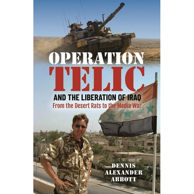 Operation Telic and the Liberation of Iraq: From the Desert Rats to the ...