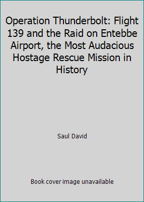 Pre-Owned Operation Thunderbolt: Flight 139 and the Raid on Entebbe ...