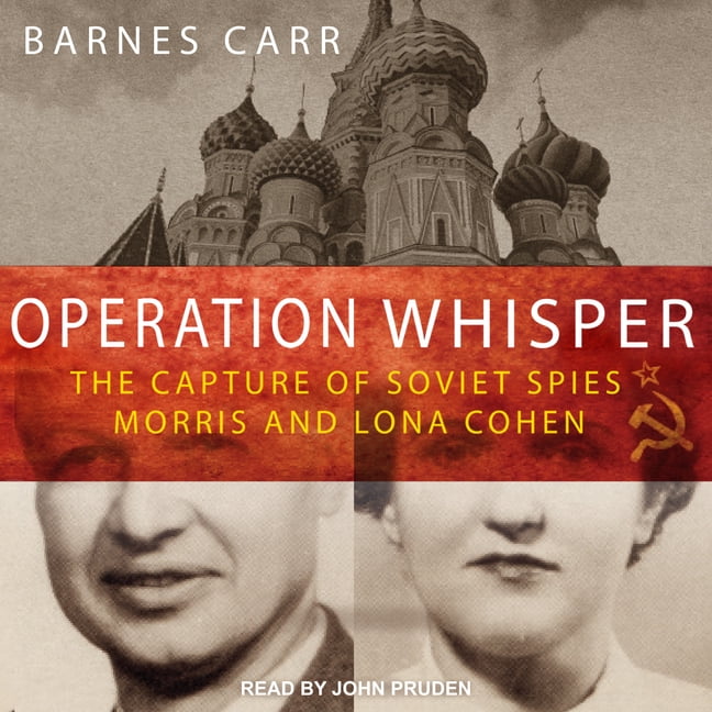 Operation Whisper: The Capture of Soviet Spies Morris and Lona Cohen ...
