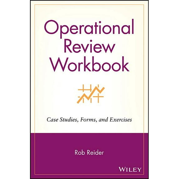 Operational Review Workbook: Case Studies, Forms, and Exercises ...