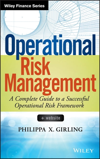 Operational Risk Management: A Complete Guide to a Successful ...