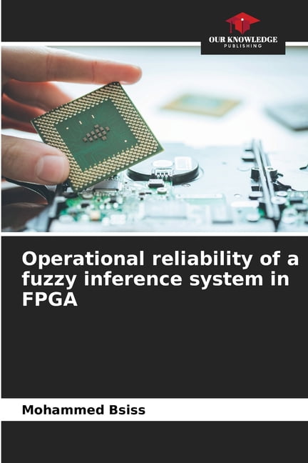 Operational reliability of a fuzzy inference system in FPGA, (Paperback ...