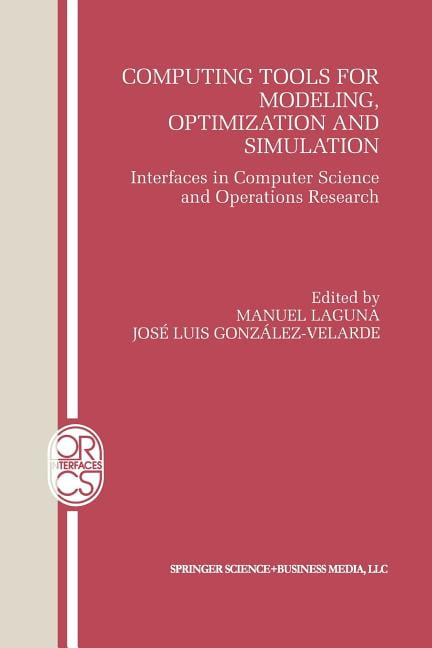 Operations Research/Computer Science Interfaces: Computing Tools for Modeling, Optimization and ...