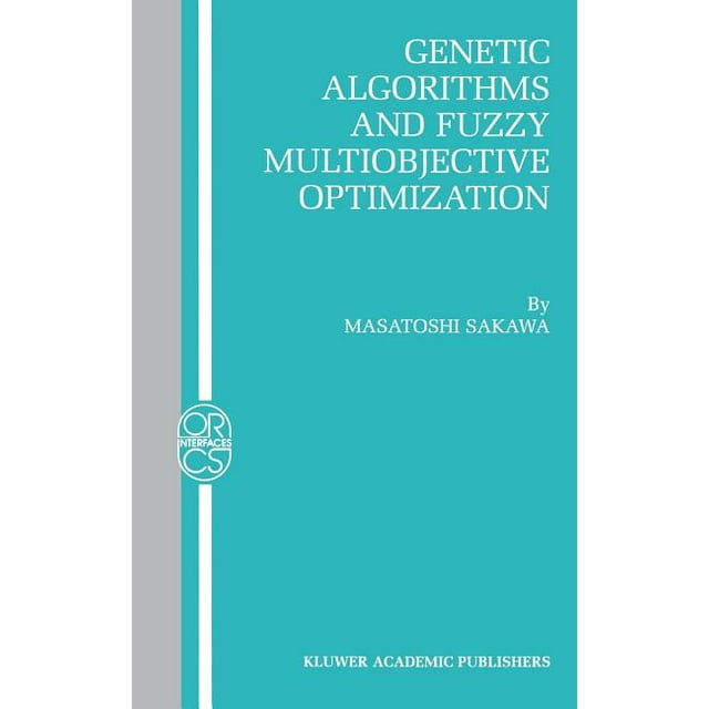 Operations Research/Computer Science Interfaces: Genetic Algorithms and Fuzzy Multiobjective ...