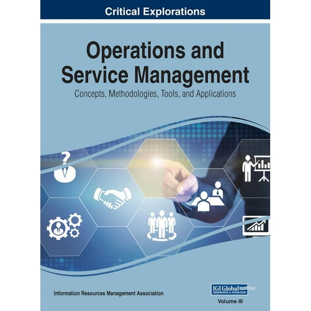 Operations and Service Management: Concepts, Methodologies, Tools, and Applications, VOL 3 ...