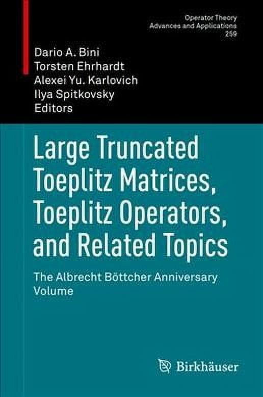 Operator Theory: Advances and Applications: Large Truncated Toeplitz Matrices, Toeplitz ...