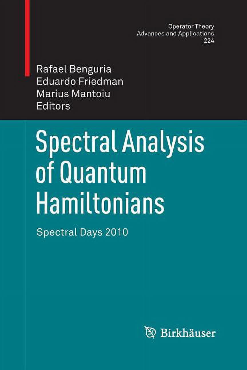 Operator Theory: Advances and Applications: Spectral Analysis of Quantum Hamiltonians: Spectral ...