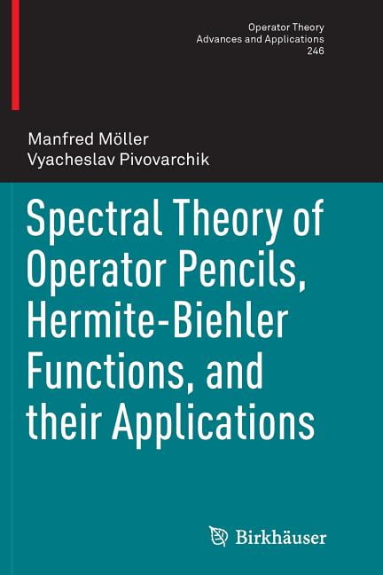 Operator Theory: Advances and Applications: Spectral Theory of Operator Pencils, Hermite-Biehler ...
