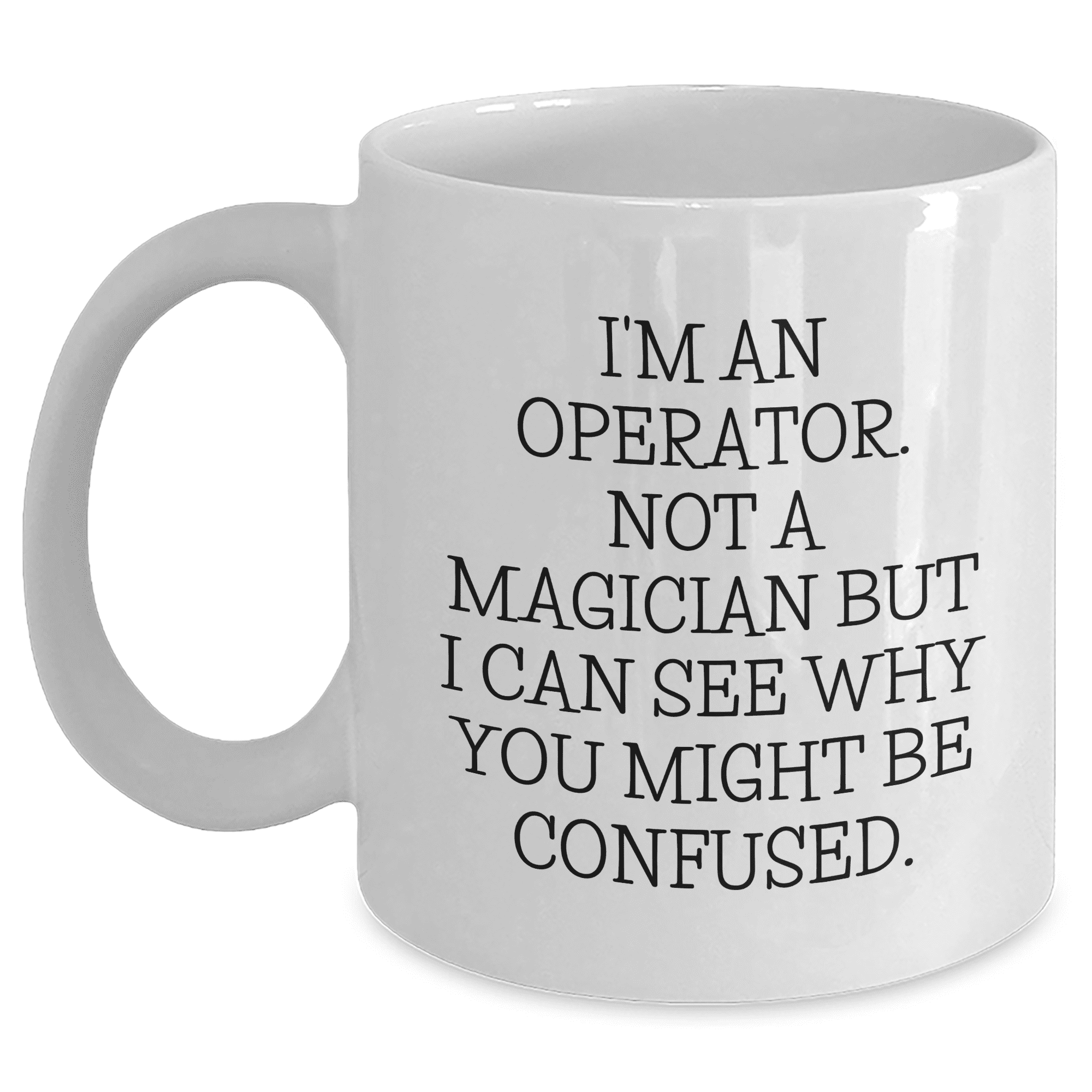 Operator White Coffee Mug Gifts for Mother's Day I'm An Operator Not A ...