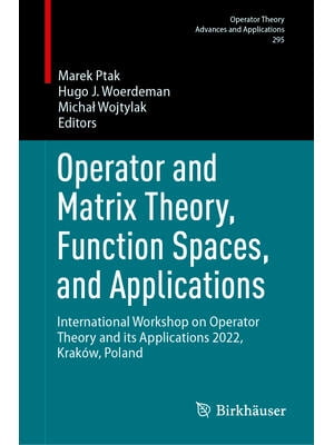 Operator and Matrix Theory, Function Spaces, and Applications: International Workshop on ...