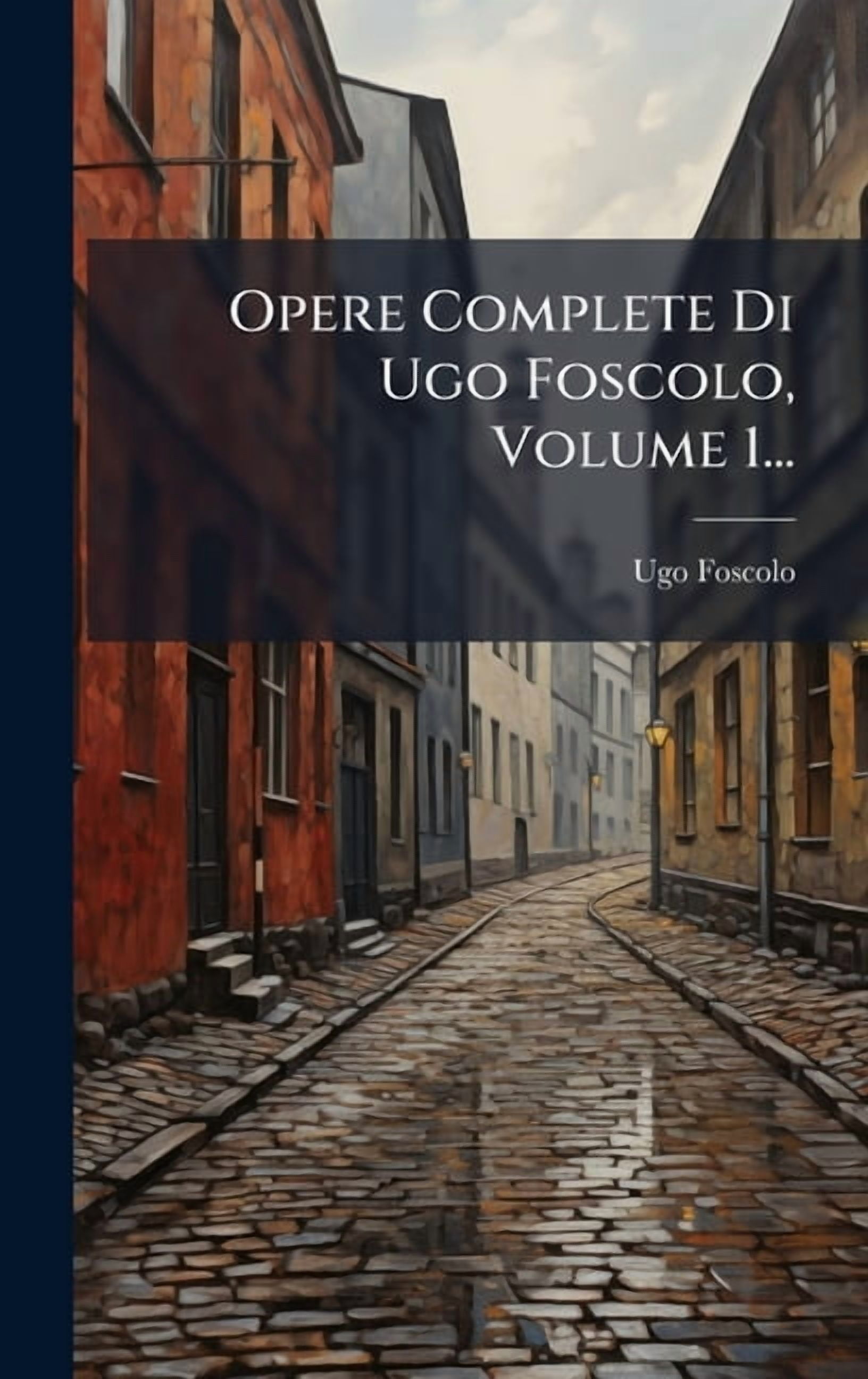 Opere Complete Di Ugo Foscolo, Volume 1..., (Hardcover) - Walmart.com