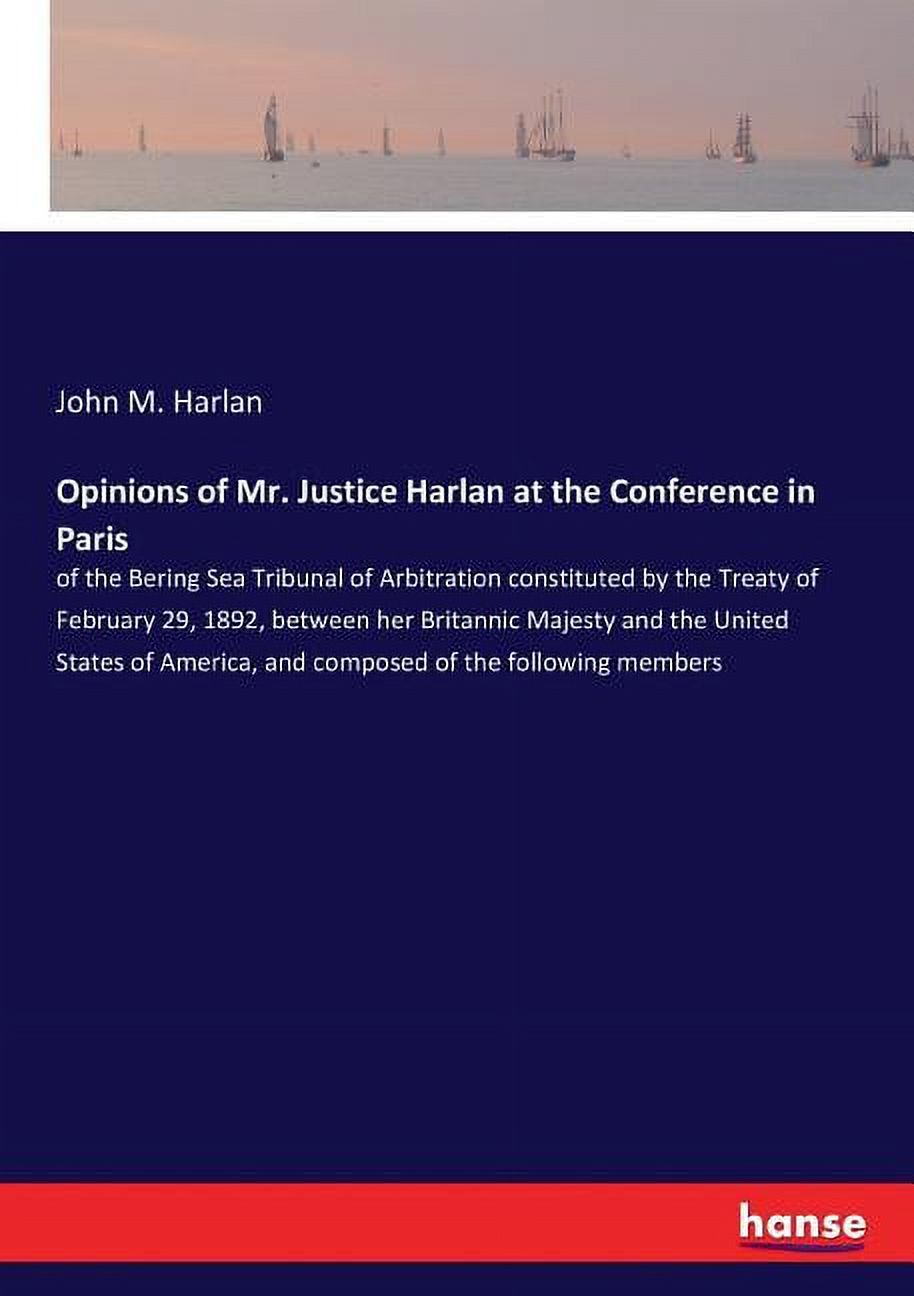 Opinions of Mr. Justice Harlan at the Conference in Paris: of the ...