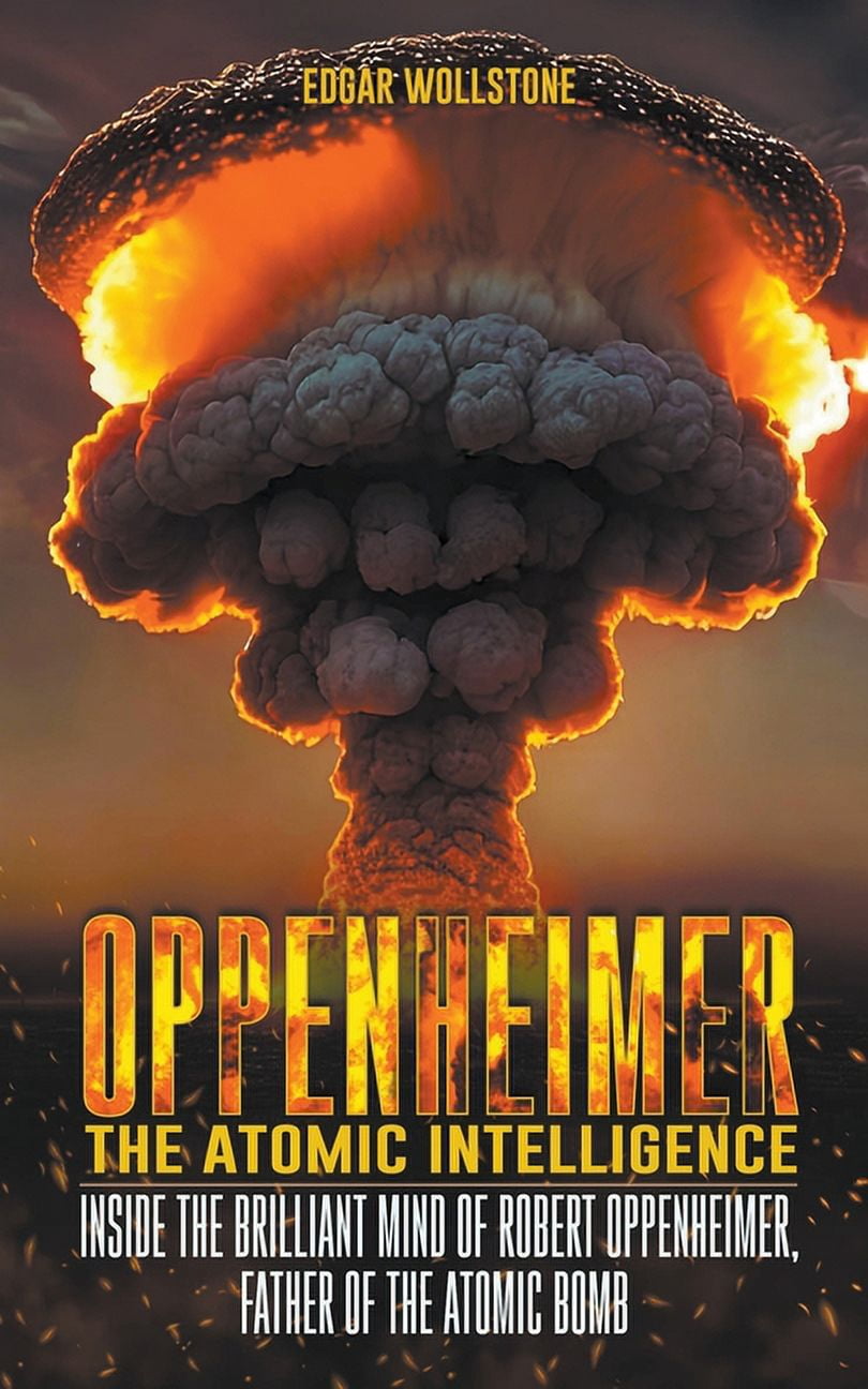 Oppenheimer - The Atomic Intelligence: Inside The Brilliant Mind of ...