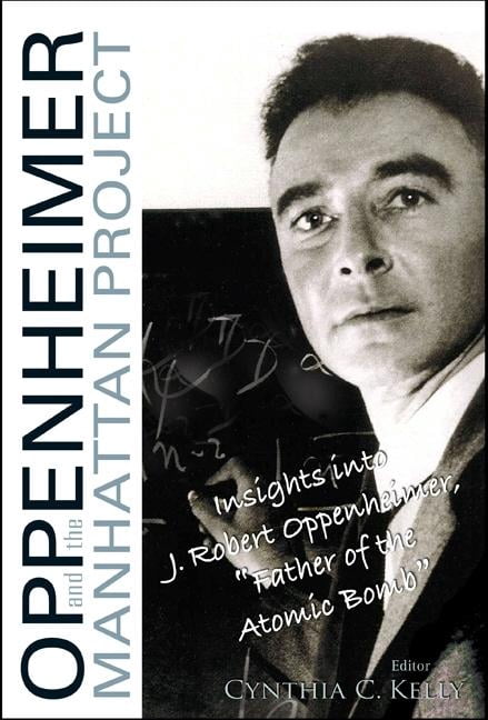 Oppenheimer and the Manhattan Project: Insights Into J Robert ...