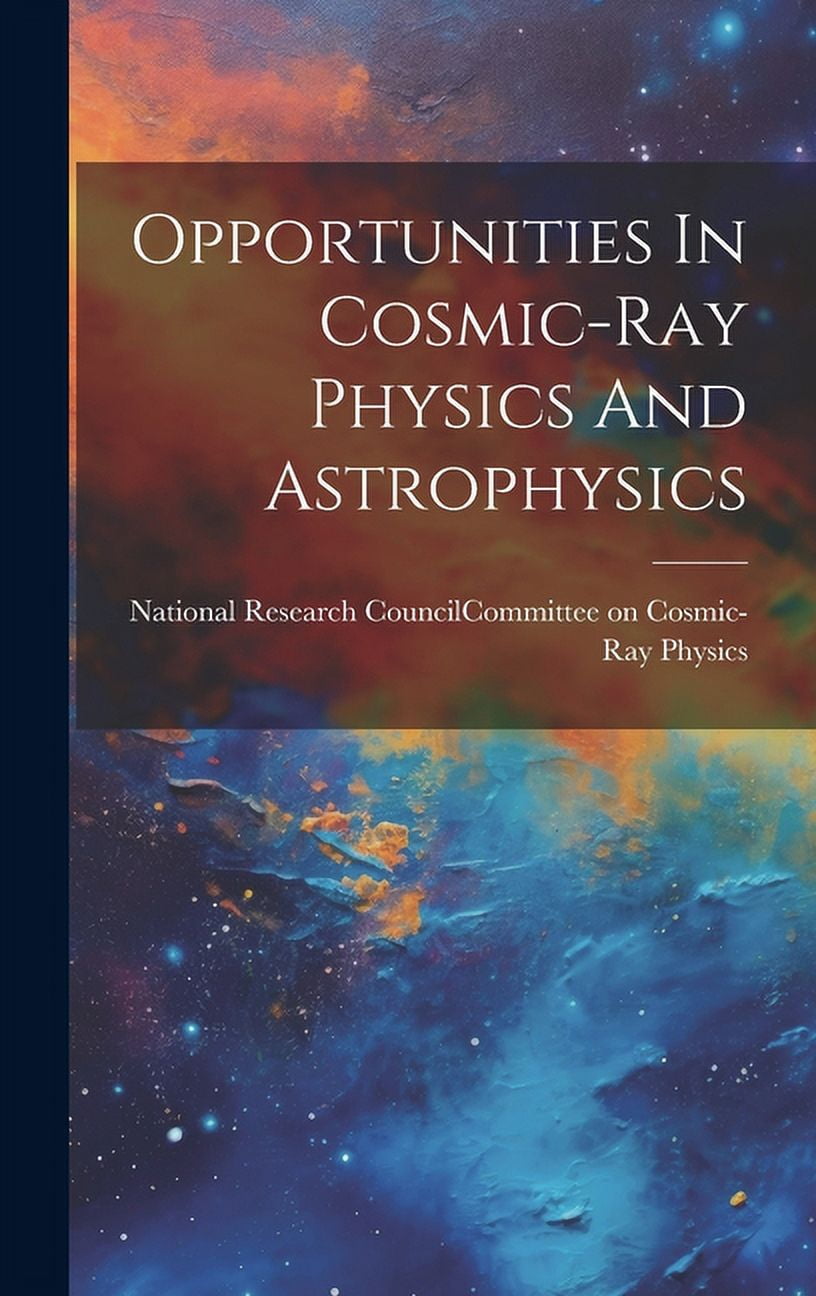 Opportunities In Cosmic-ray Physics And Astrophysics (Hardcover ...