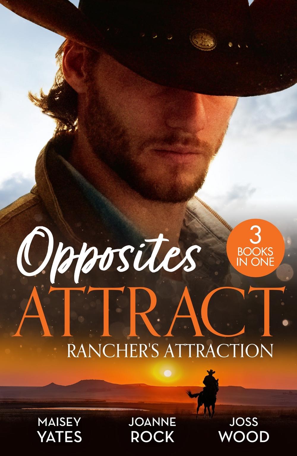 Maisey Yates,Joanne Rock,Joss Wood Opposites Attract: Rancher's ...