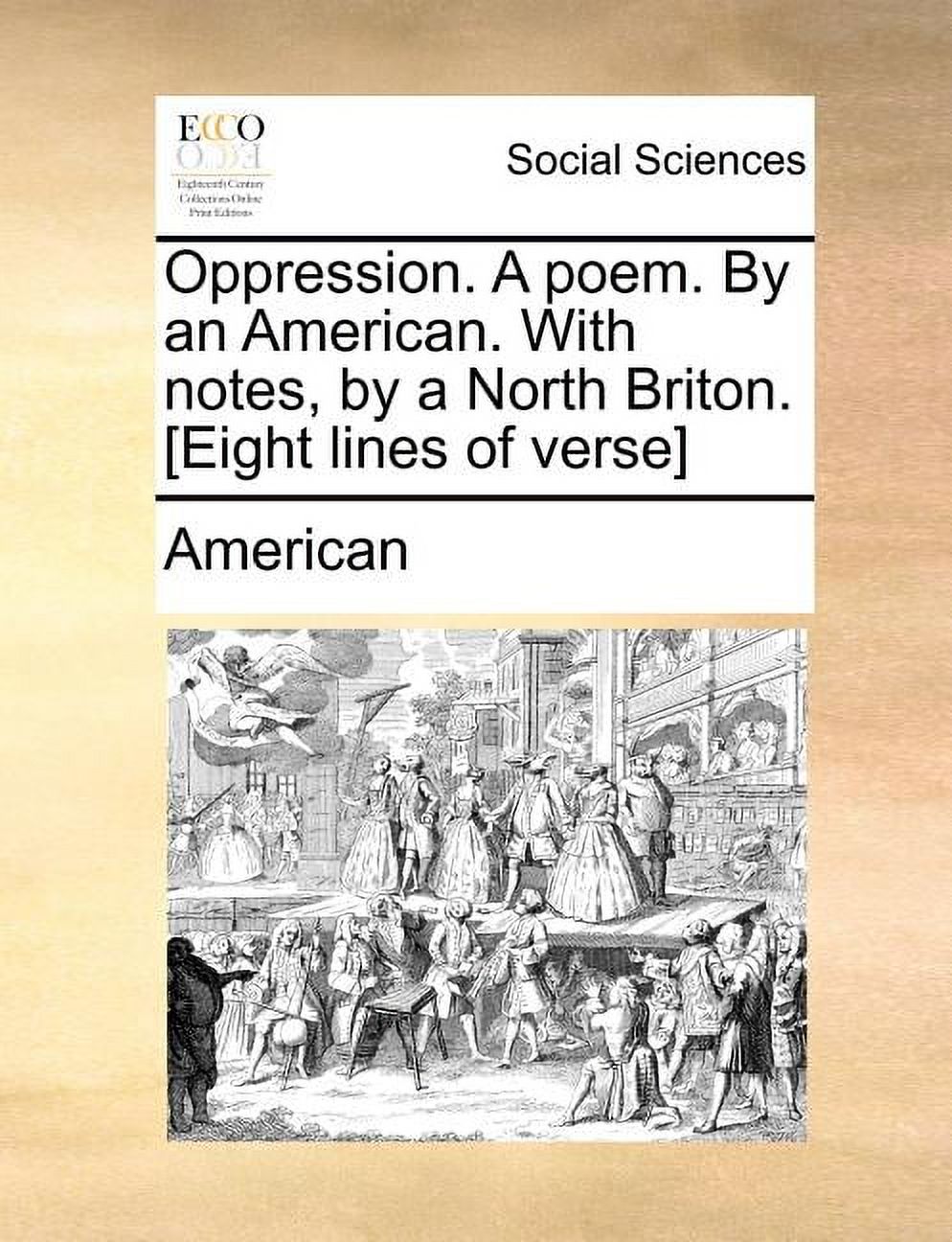 Oppression. A Poem. by an American. With Notes, by a North Briton ...