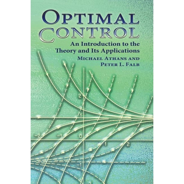 Optimal Control : An Introduction to the Theory and Its Applications ... Optimal Control : An Introduction to the Theory and Its Applications ...