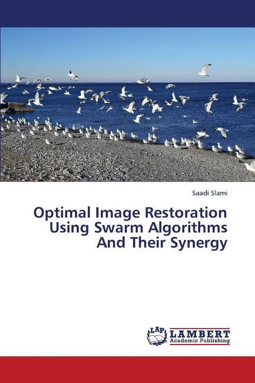 Optimal Image Restoration Using Swarm Algorithms and Their Synergy (Paperback) - Walmart.com