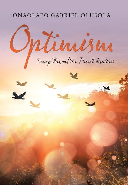 Optimism: Seeing Beyond the Present Realities, (Hardcover) - Walmart.com