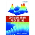 Optimum Array Processing: Part IV of Detection, Estimation, and ...