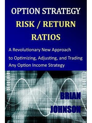 Option Strategy Risk / Return Ratios : A Revolutionary New Approach to ...